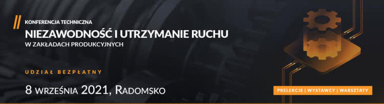 Konferencja Techniczna - Niezawodność i Utrzymanie Ruchu w zakładach produkcyjnych